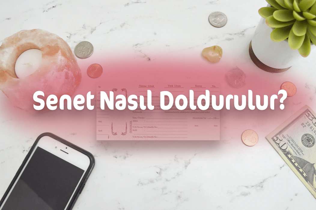 Adım Adım Senet Nasıl Doldurulur? (ÖRNEK SENET DOLDURMA)